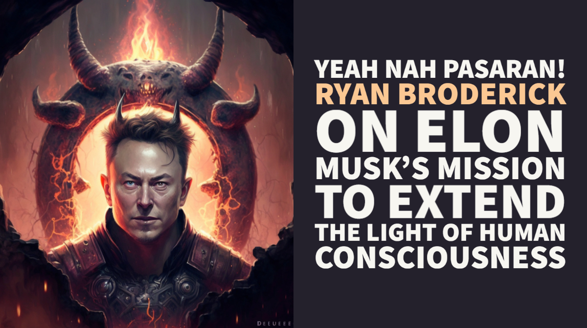 Ryan Broderick on Elon Musk's Mission To Extend The Light Of Human ...