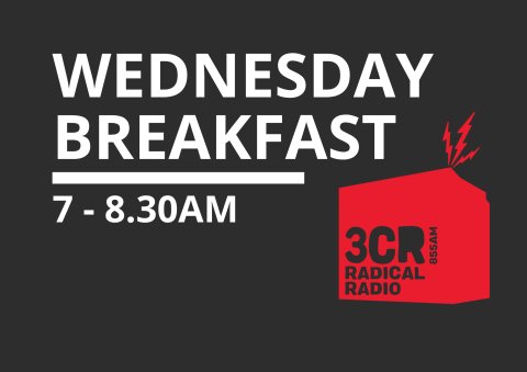 Wednesday Breakfast | 3CR Community Radio